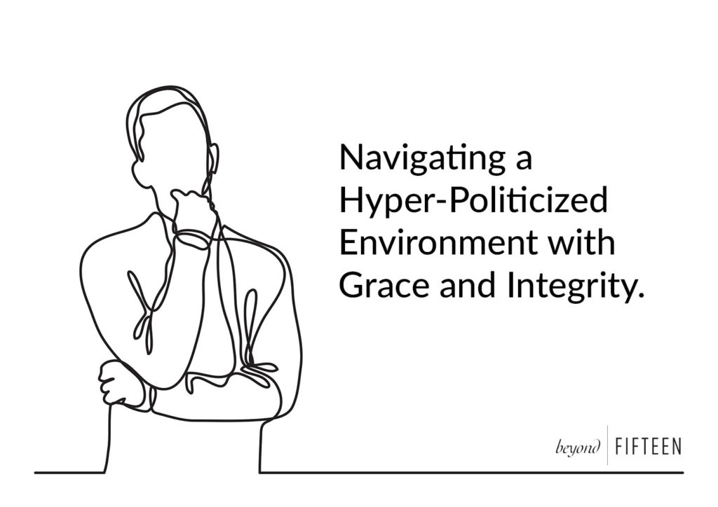 Navigating a Hyper-Politicized Environment with Grace and Integrity ...