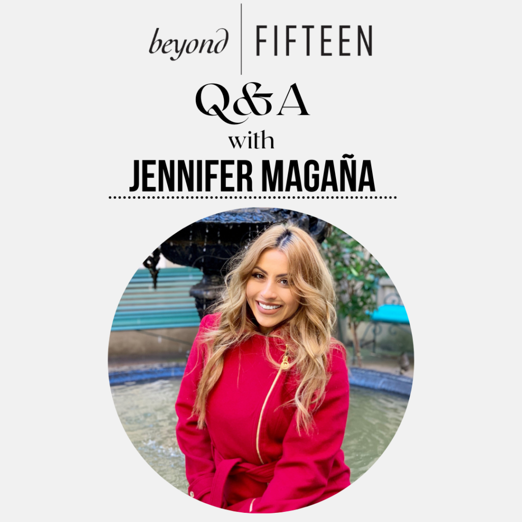 Q&A WITH BEYOND FIFTEEN’S JENNIFER MAGAÑA - Beyond Fifteen