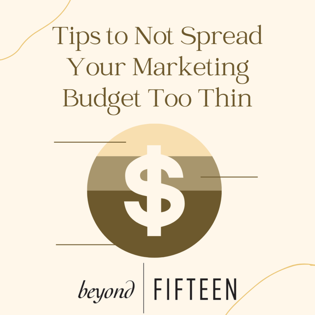 Tips to Not Spread Your Marketing Budget Too Thin - Beyond Fifteen